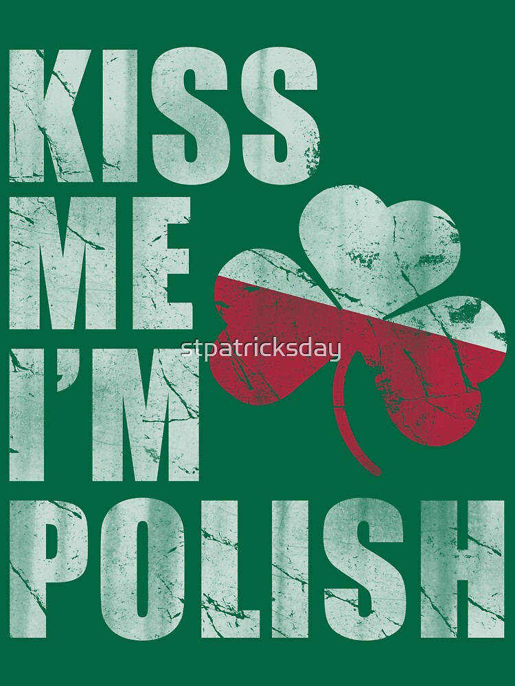"Kiss Me I'm Polish St Patrick's Day" T-shirt for Sale by stpatricksday ...