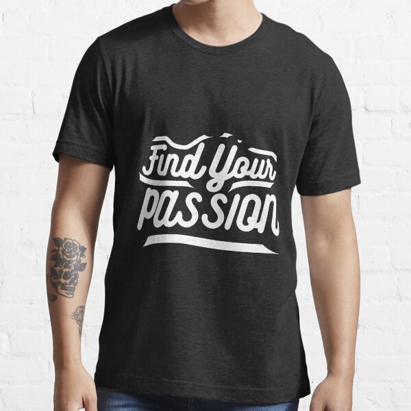 "FIND YOUR PASSION" T-shirt for Sale by Valks | Redbubble | find t ...