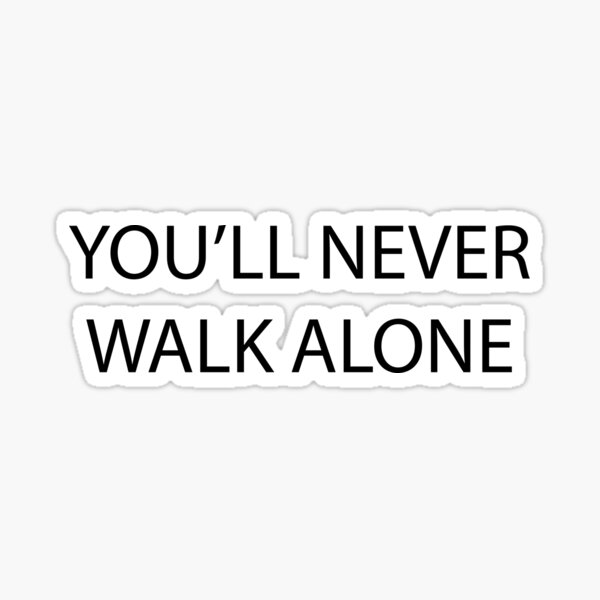 "You'll never walk alone" Sticker for Sale by ZilliqaShop | Redbubble