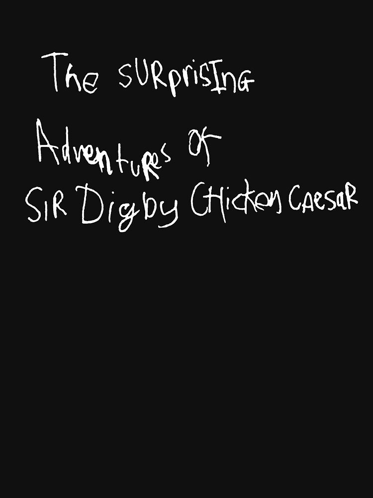 "The Surprising Adventures of Sir Digby Chicken Caesar" T-shirt for ...