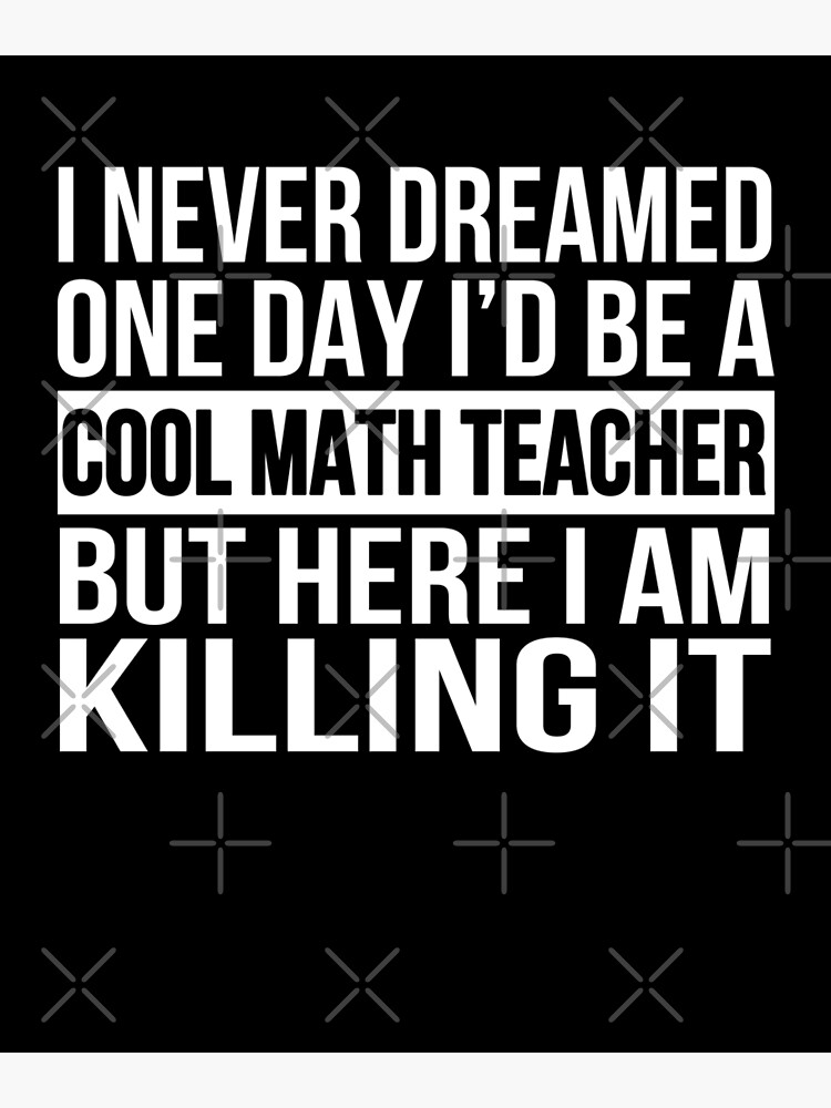  Cool Math Teacher Poster By Eyes4 Redbubble