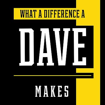 "What A Difference A Dave Makes - Family Name Gift" Essential T-Shirt ...