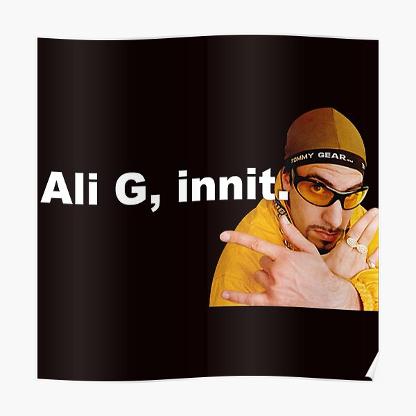 "Ali G, Innit. Classic Ali G" Poster by reesls | Redbubble