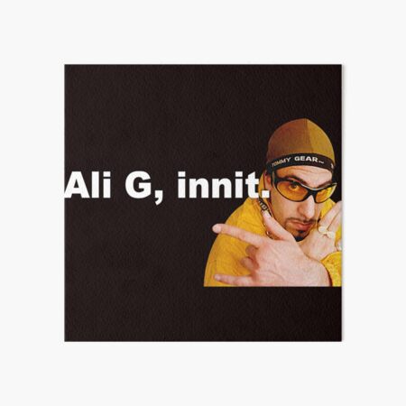 "Ali G, Innit. Classic Ali G" Art Board Print by reesls | Redbubble