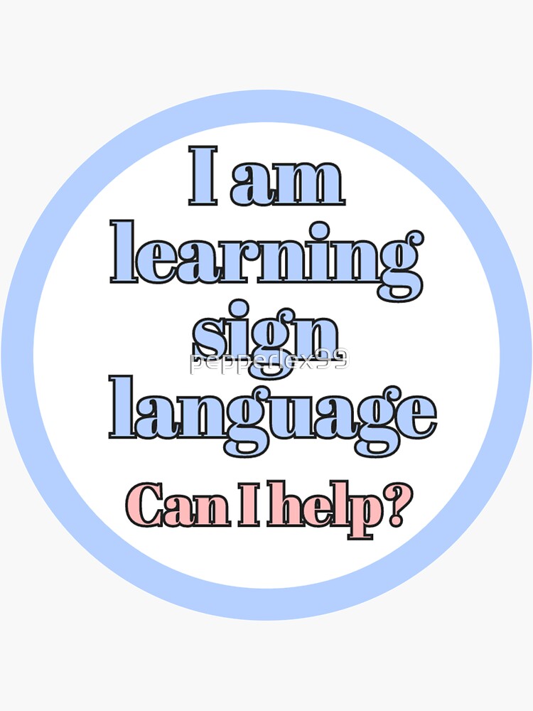 "I am Learning sign language" Sticker by pepperlex99 | Redbubble