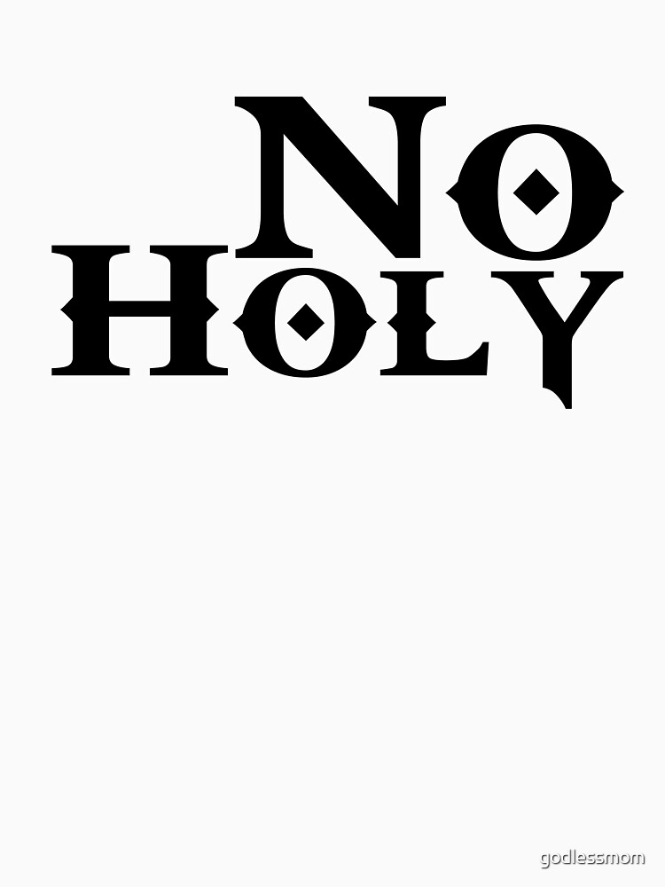 "No Holy T-Shirt" T-shirt for Sale by godlessmom | Redbubble | religion ...