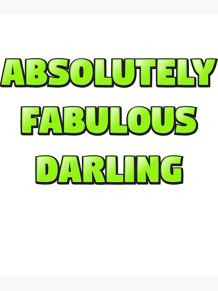 "absolutely fabulous darling" Poster by benseghirch | Redbubble
