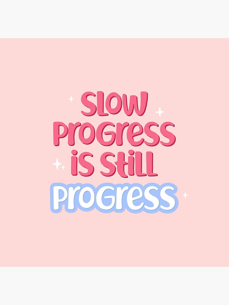 "SLOW PROGRESS IS STILL PROGRESS" Poster by pendura | Redbubble