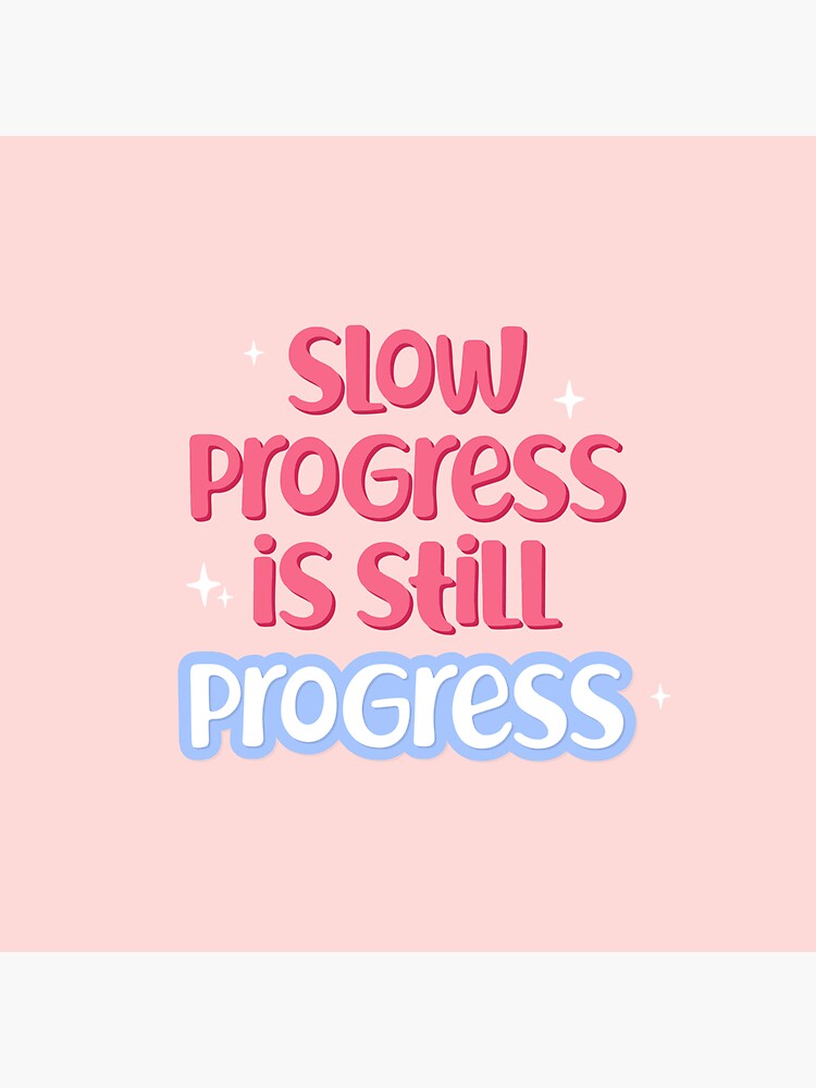 "SLOW PROGRESS IS STILL PROGRESS" Sticker for Sale by pendura | Redbubble