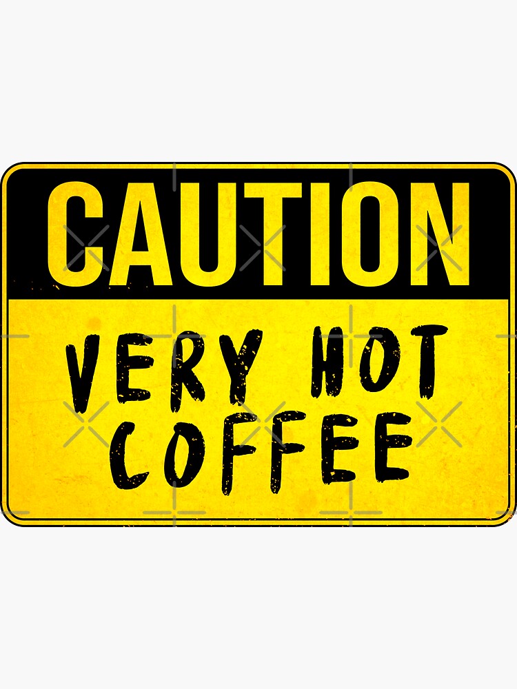"CAUTION, Very Hot Coffee (Funny Warning Sign - Road Sign Board ...