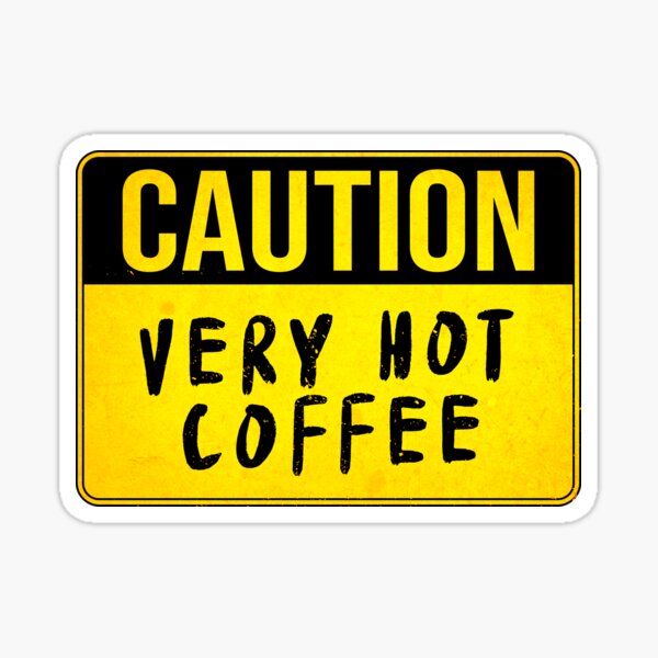 "CAUTION, Very Hot Coffee (Funny Warning Sign - Road Sign Board ...