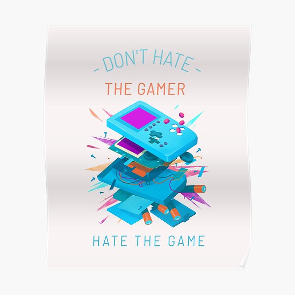 "DON'T HATE THE GAMER, HATE THE GAME" Poster by Built2Bless | Redbubble