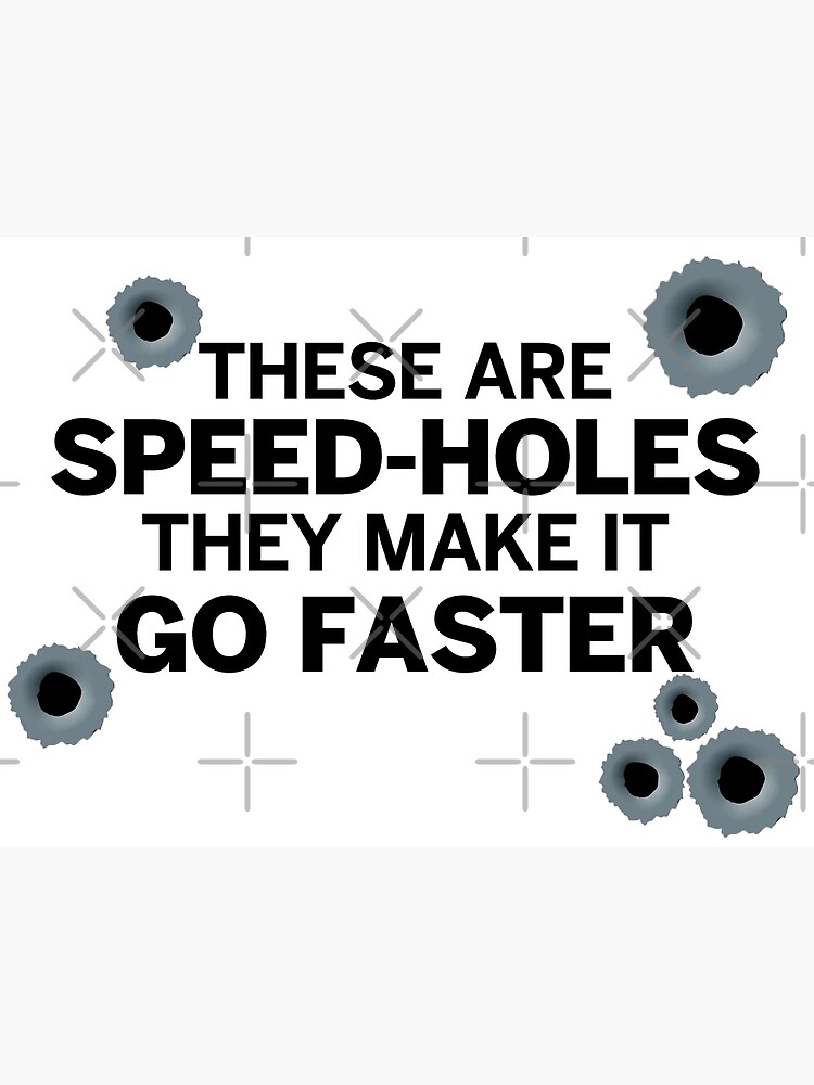 "Speed Holes Make It Go Faster" Art Print by TheDisorg | Redbubble