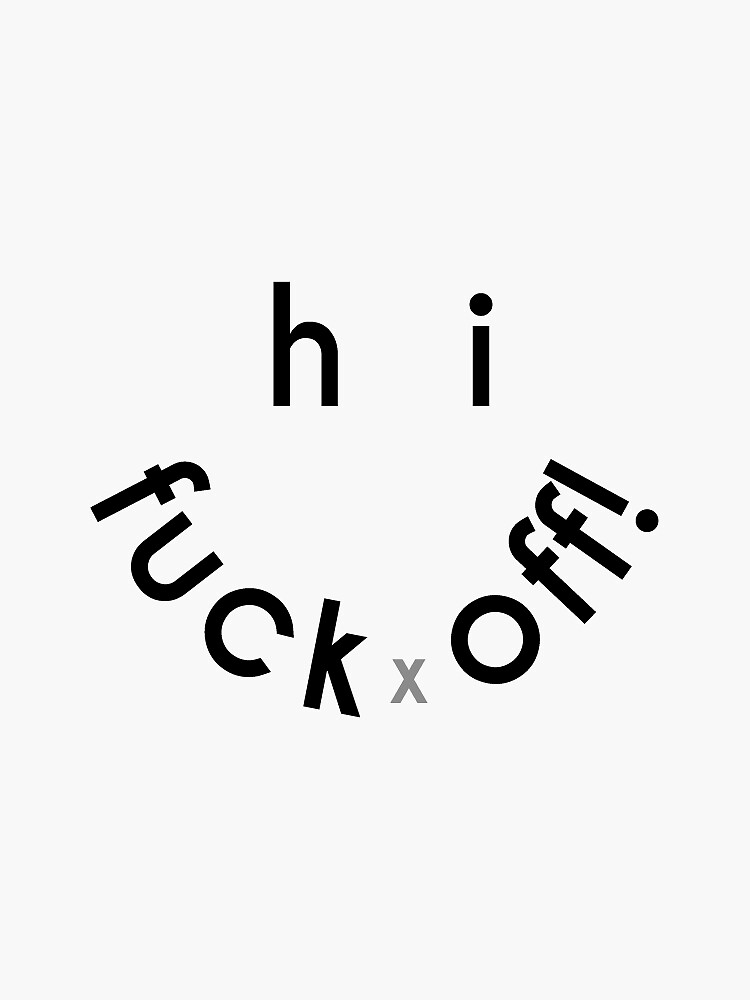 "hi fuck off smiley face." Sticker for Sale by laurenlloydd | Redbubble