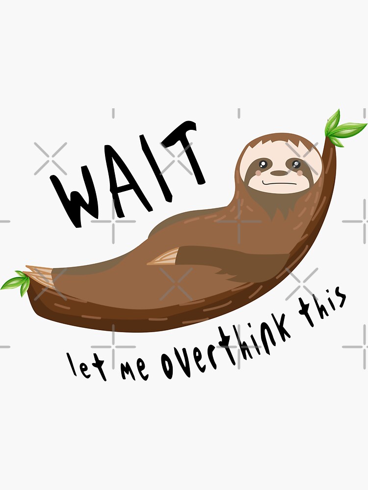 "Cute Sloths, Wait Let Me Overthink This Quote" Sticker for Sale by ...