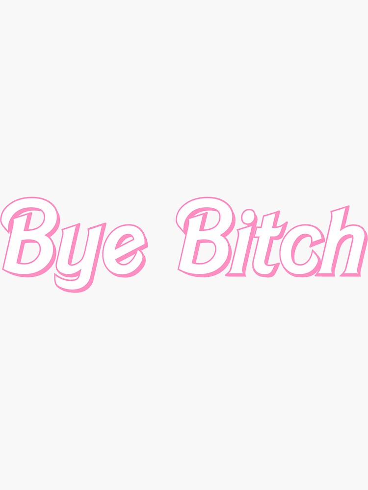 "Bye Bitch Barbie" Sticker by natashaafox | Redbubble