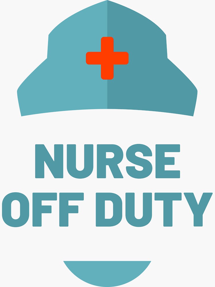"nurse off duty" Sticker by stuff-n-stuff | Redbubble