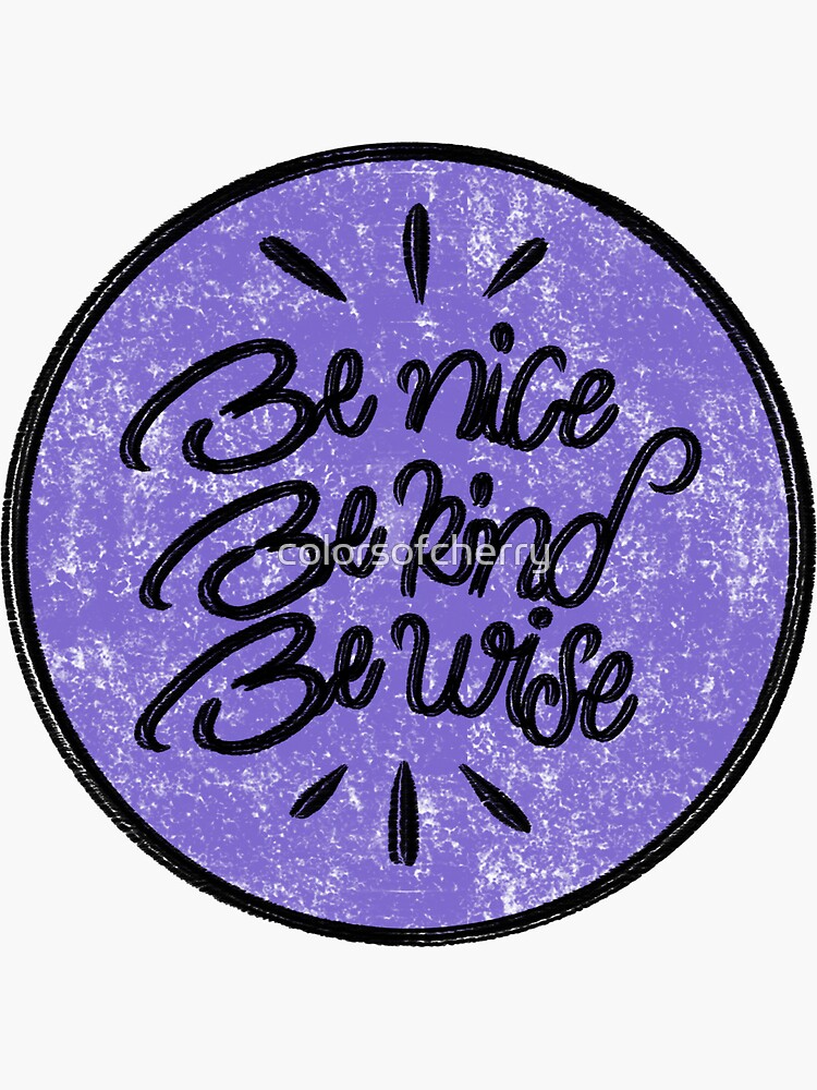 "Be nice be kind be wise, motivational quotes" Sticker for Sale by ...