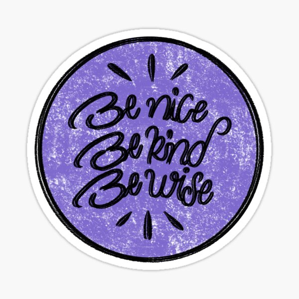 "Be nice be kind be wise, motivational quotes" Sticker for Sale by ...