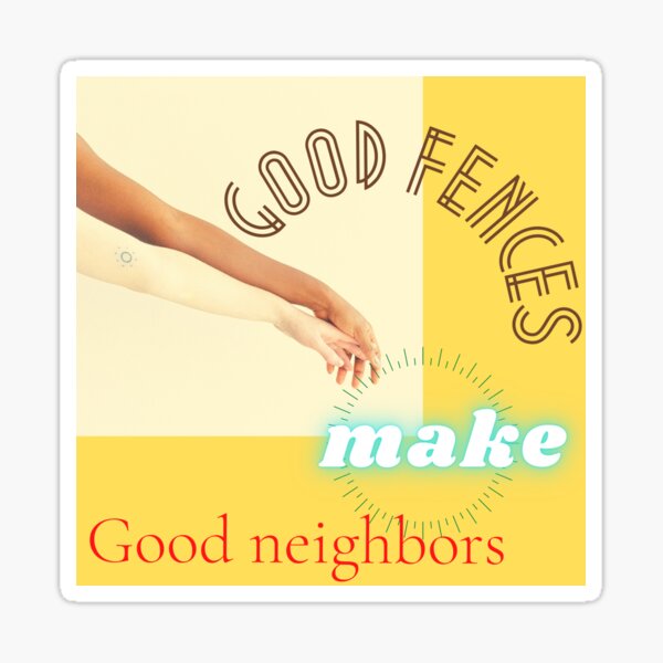 "Good fences make good neighbors !" Sticker by Said1998 | Redbubble