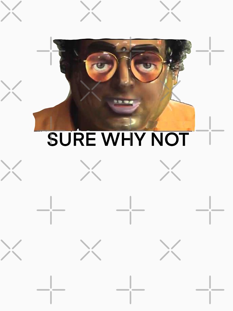 "SURE WHY NOT" T-shirt for Sale by whoadude29 | Redbubble | tim and ...