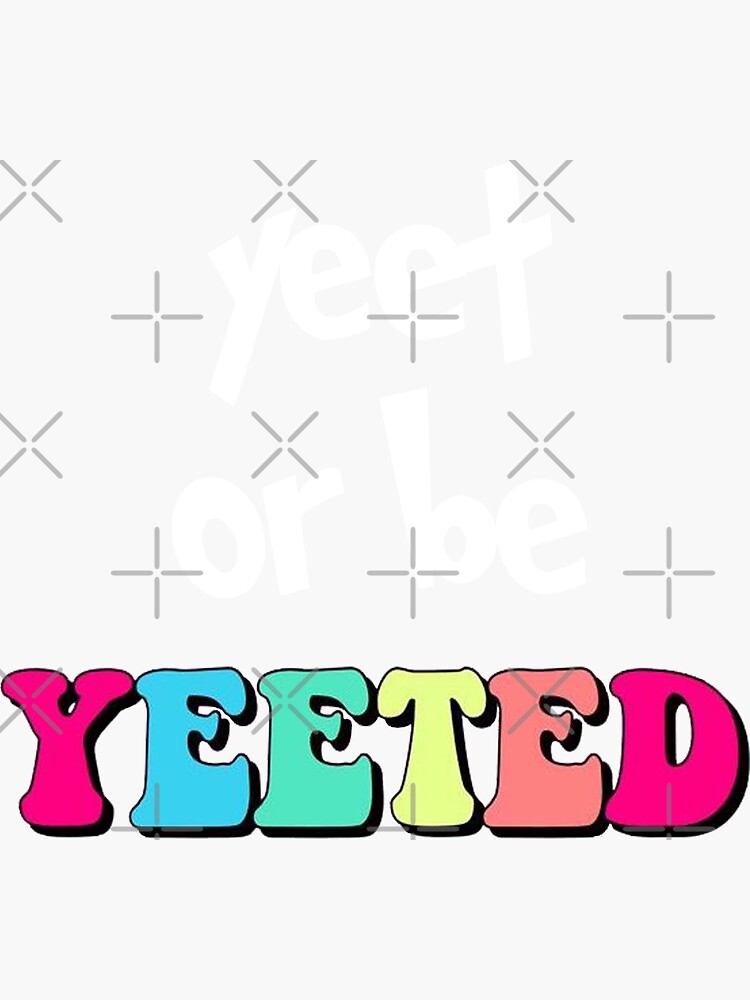 "Yeet or be Yeeted Dank Meme Aesthetic Soft Grunge Clothing" Sticker ...