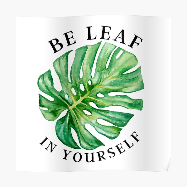 "Be Leaf in Yourself, Plant Pun for Garden and Monstera Lovers" Poster ...