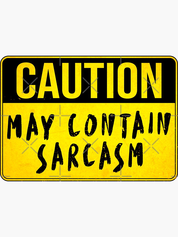 "CAUTION, May Contain Sarcasm (Funny Warning Sign - Road Sign Board ...