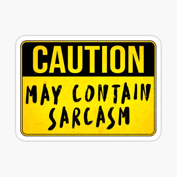 "CAUTION, May Contain Sarcasm (Funny Warning Sign - Road Sign Board ...