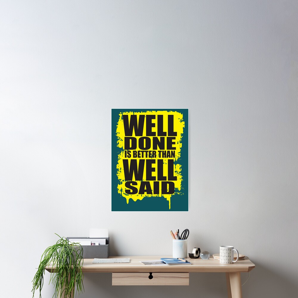 "Well Done Is Better Than Well Said" Poster for Sale by Ninhdan | Redbubble