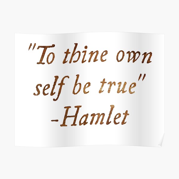 To Thine Own Self Be True Posters | Redbubble
