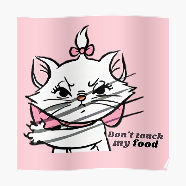 "Don't touch my food. Marie aristocats cute cat" Poster for Sale by ...