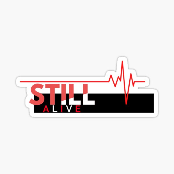 "STILL ALIVE" Sticker by Jane-Kure | Redbubble