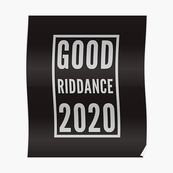 "Good riddance 2020" Poster for Sale by sandralyleong | Redbubble