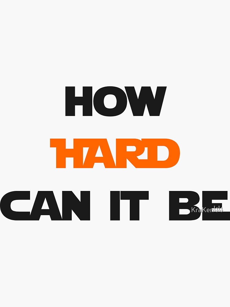 "how hard can it be" Sticker for Sale by KraKen44 | Redbubble