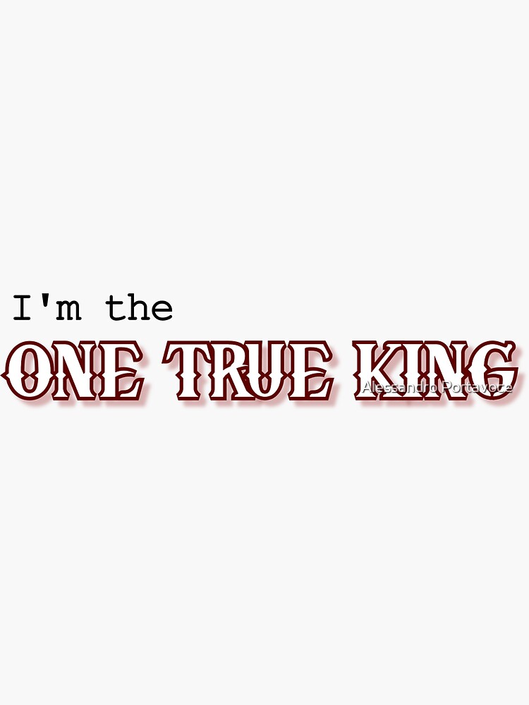 "the ONE TRUE KING-OTK" Sticker for Sale by thats4you | Redbubble