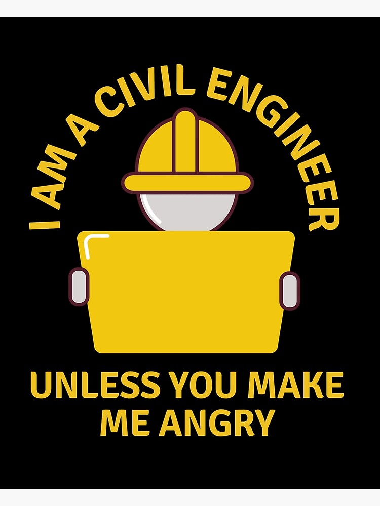 "Copy of Copy of I Am A Civil Engineer Unless You Make Me Angry" Poster ...