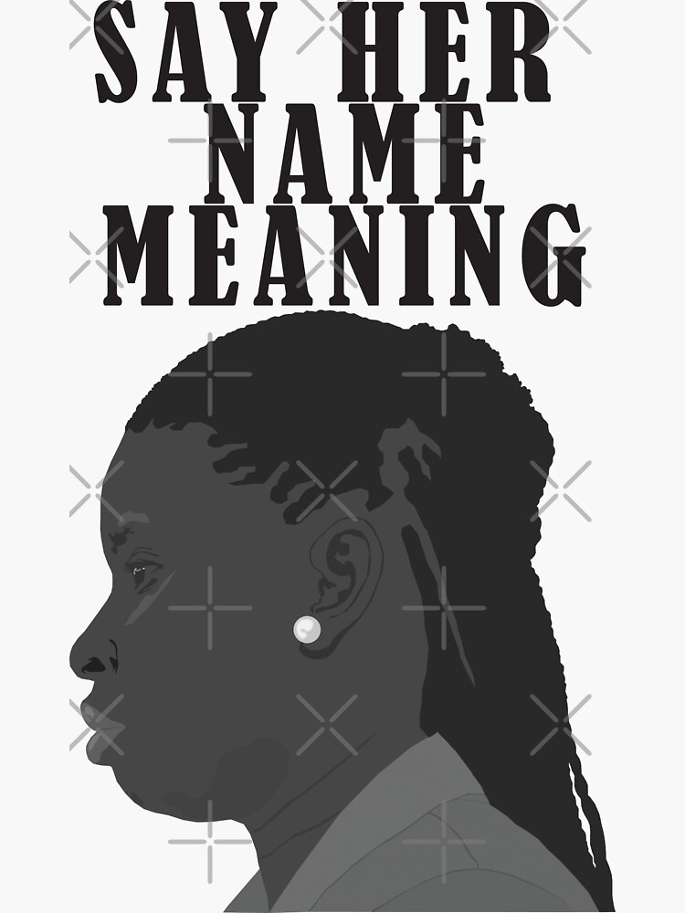"SAY HER NAME MEANING" Sticker for Sale by R0ME | Redbubble