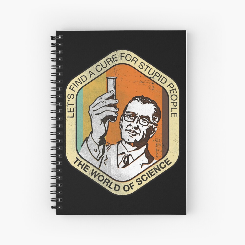 "Lets Find a Cure for Stupid People" Spiral Notebook for Sale by retro ...