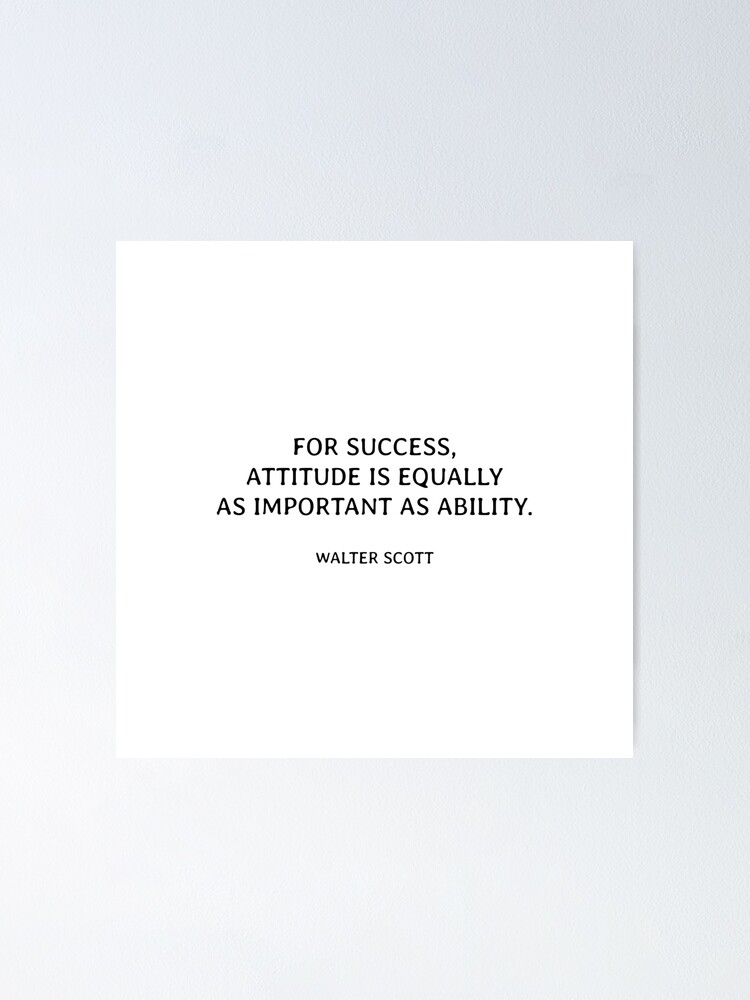 "For success, attitude is equally as important as ability. " Poster by ...
