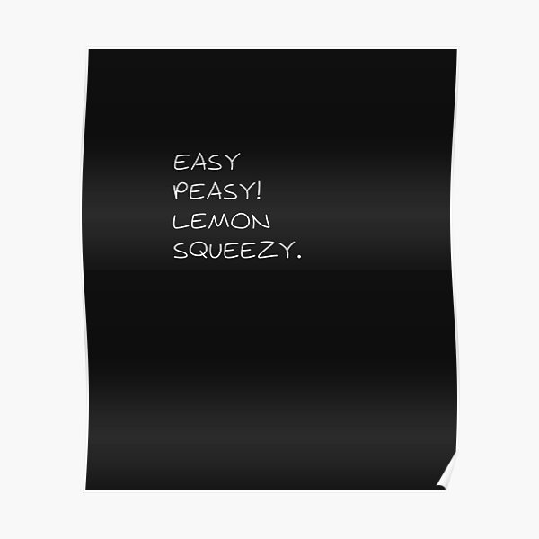 Easy Peasy Lemon Squeezy Poster For Sale By Brookelachat Redbubble