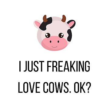 "I just freaking love cows ok? - cow lover" Sticker for Sale by ...