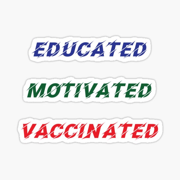 "Educated Motivated Vaccinated" Sticker for Sale by GlamOvira | Redbubble