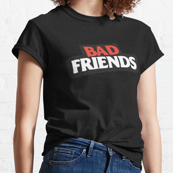 Bad Friends Podcast T-Shirts | Redbubble
