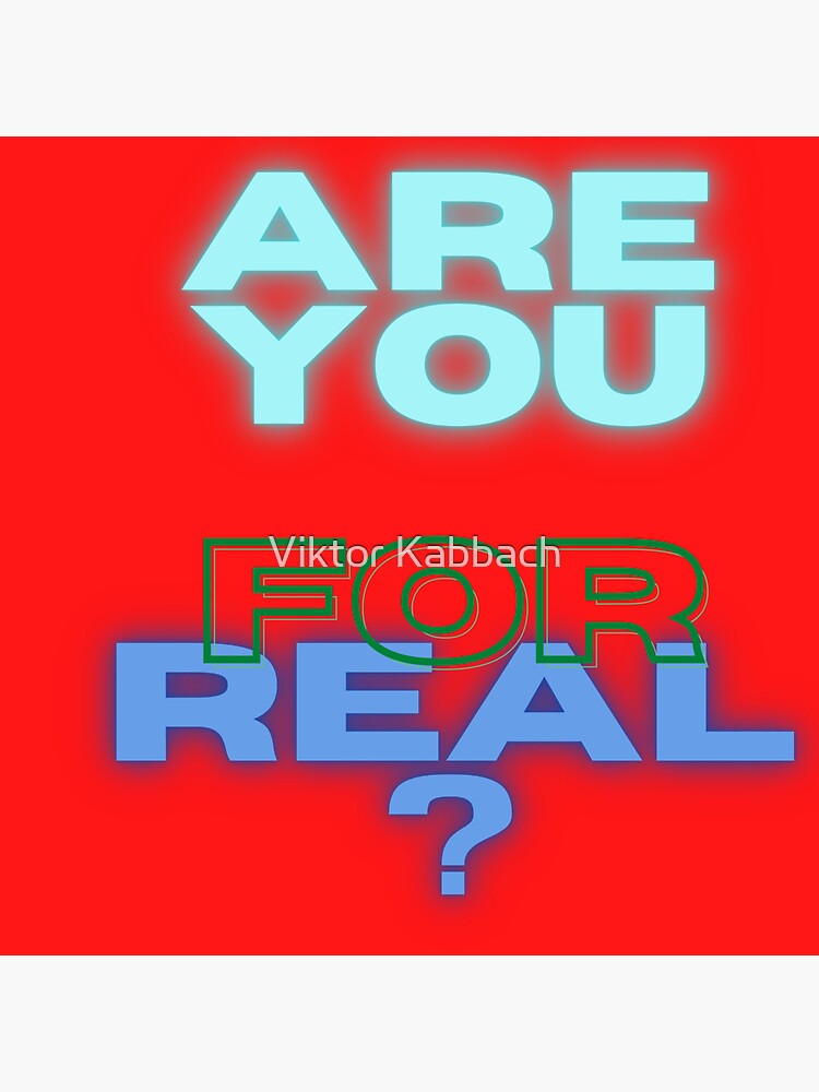 "ARE YOU FOR REAL?" Sticker for Sale by Said1998 | Redbubble