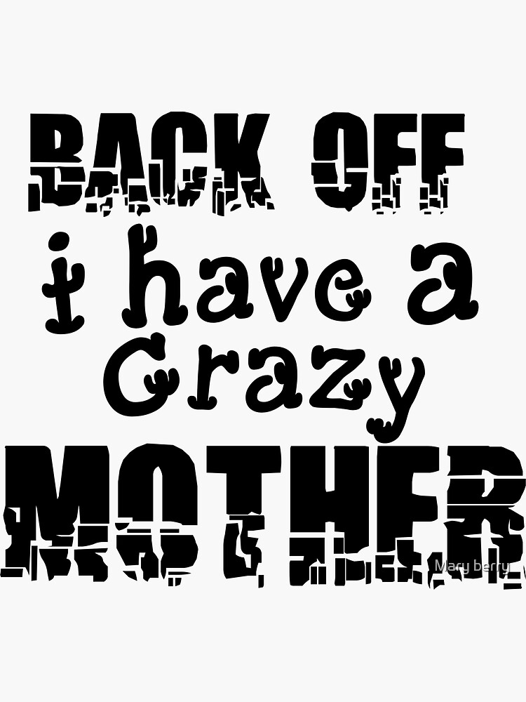 "Back Off I Have A Crazy mother" Sticker for Sale by HassanH96 | Redbubble