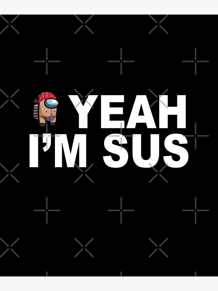 "When The Im Is Sus - Yeah Im Sus" Poster by Rokayna | Redbubble