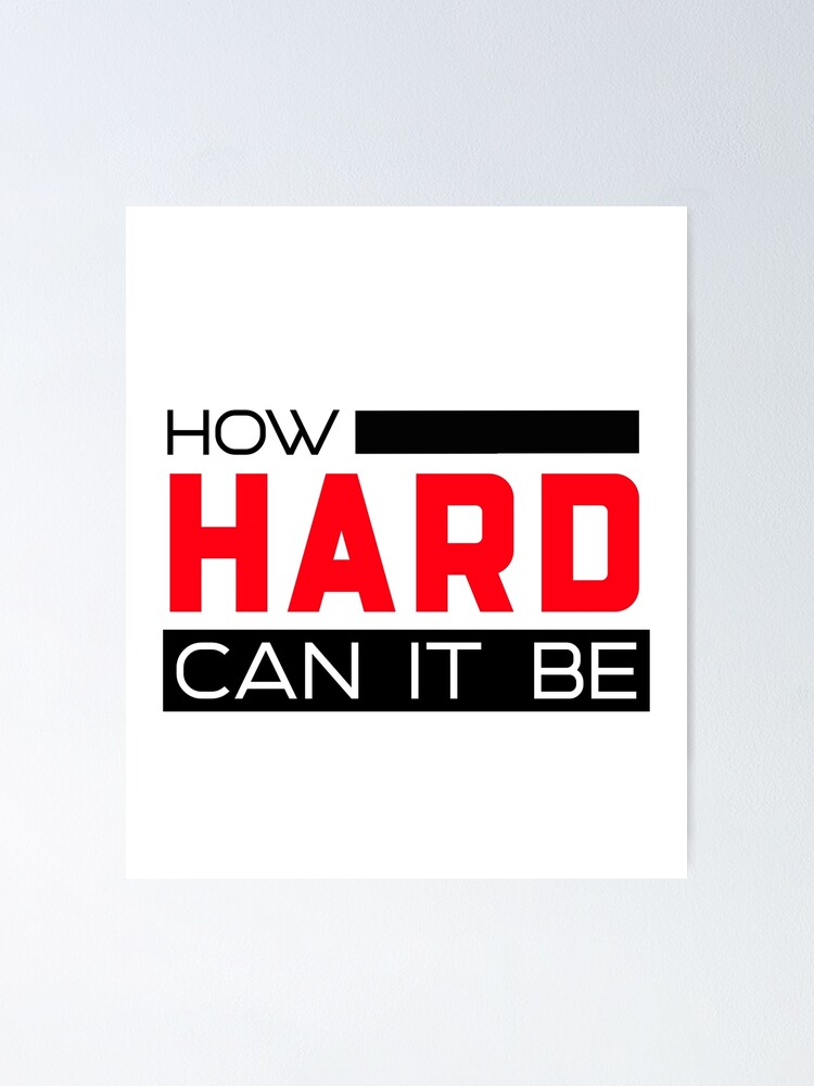 "How Hard Can It Be" Poster for Sale by Wachi-A | Redbubble
