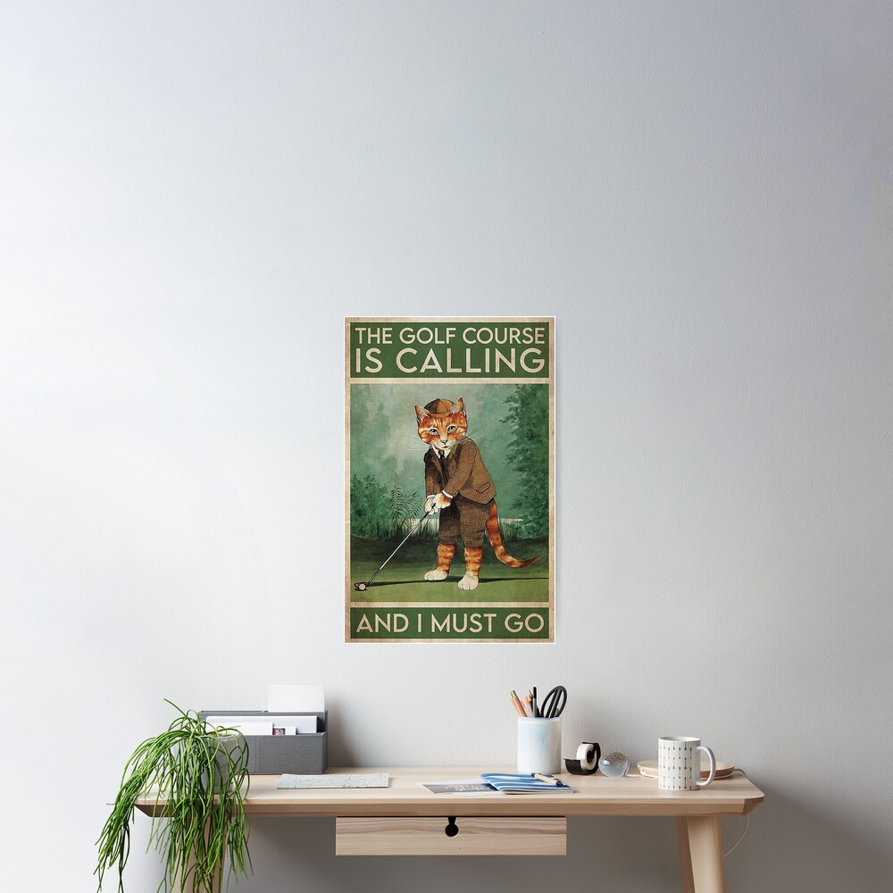 "Cat Golf The Golf Course Is Calling And I Must go" Poster for Sale by ...