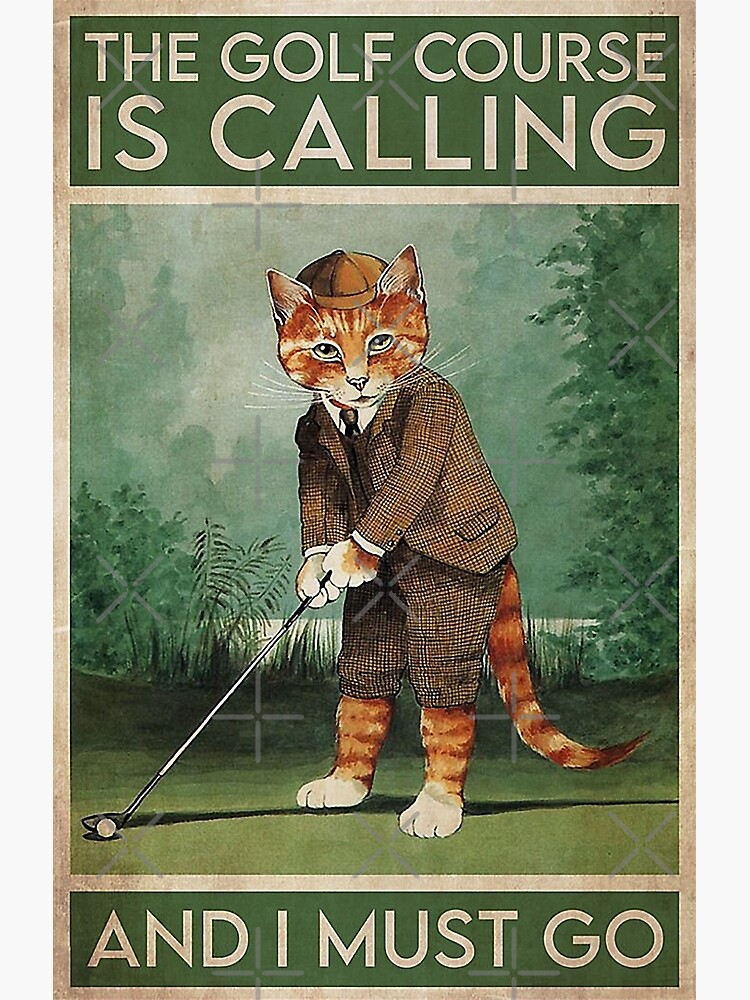 Cat Golf The Golf Course Is Calling And I Must go Premium Matte ...